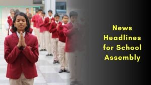 Today's Important School Assembly News Headlines in English